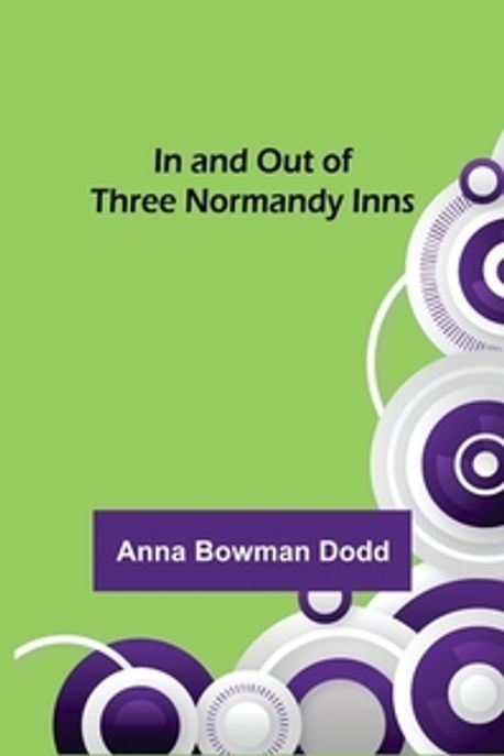 In and Out of Three Normandy Inns | Bowman Dodd, Anna - 교보문고