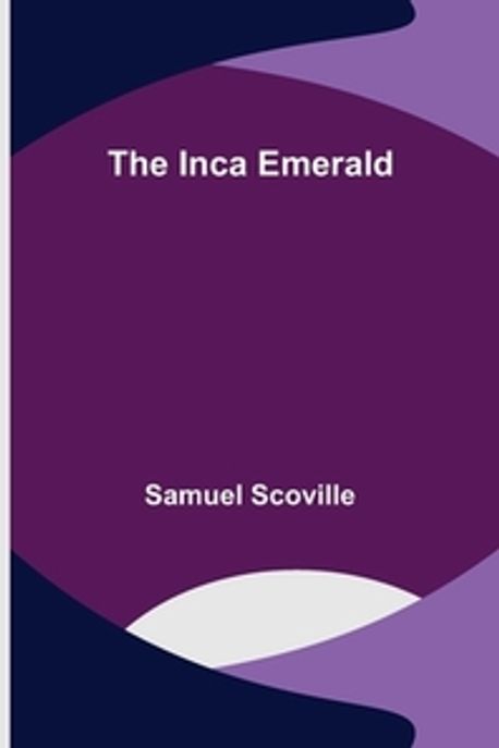 The Inca Emerald | Scoville, Samuel - 교보문고
