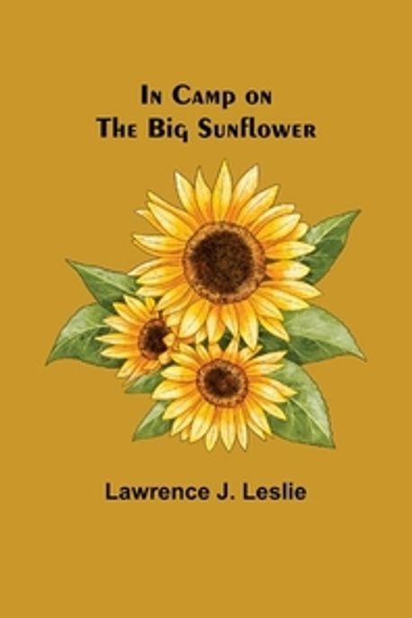 In Camp on the Big Sunflower | J. Leslie, Lawrence - 교보문고