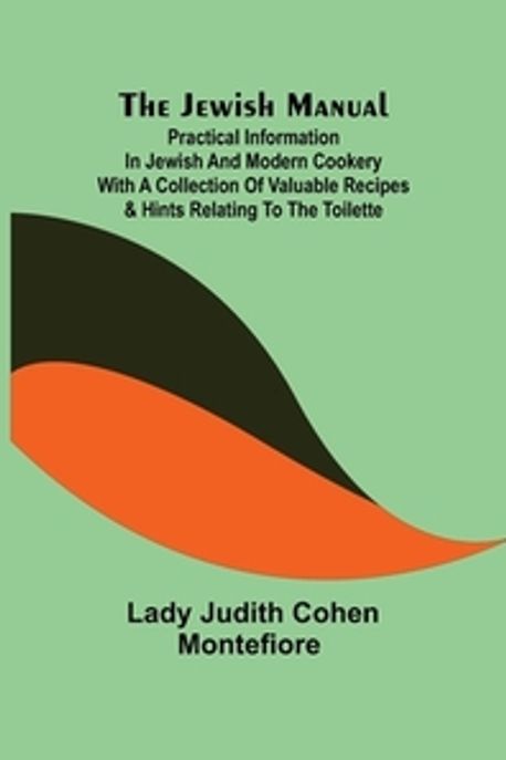 The Jewish Manual; Practical Information in Jewish and Modern Cookery ...