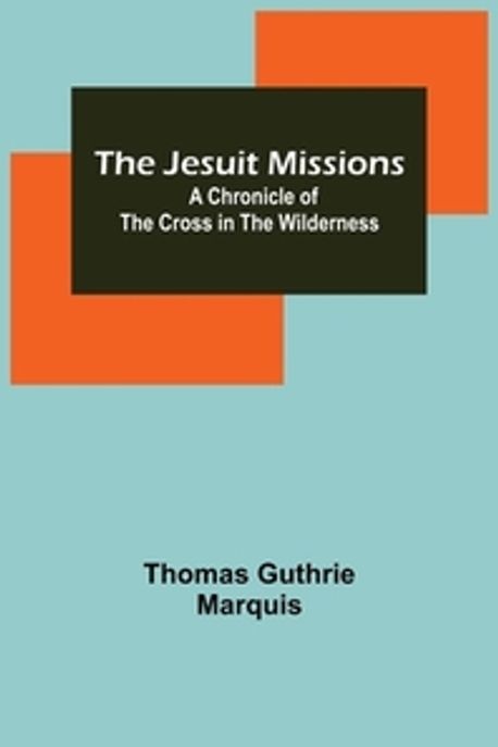 The Jesuit Missions | Thomas Guthrie Marquis - 교보문고