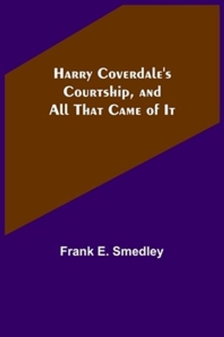 Harry Coverdale's Courtship, and All That Came of It | E. Smedley ...