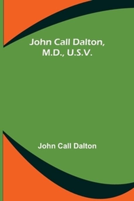 John Call Dalton, M.D., U.S.V. | Call Dalton, John - 교보문고