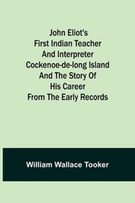 John Eliot's First Indian Teacher and Interpreter Cockenoe-de-Long ...