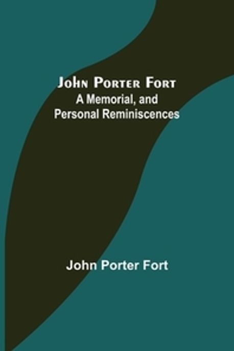 John Porter Fort | Porter Fort, John - 교보문고