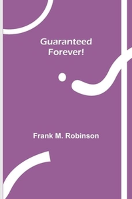 Guaranteed-Forever! | M. Robinson, Frank - 교보문고