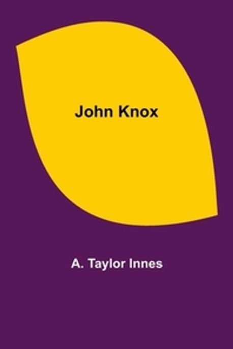 John Knox | Taylor Innes, A. - 교보문고