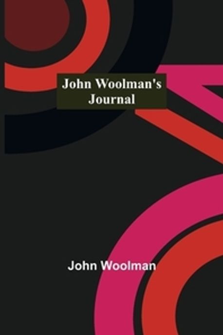 John Woolman's Journal | Woolman, John - 교보문고