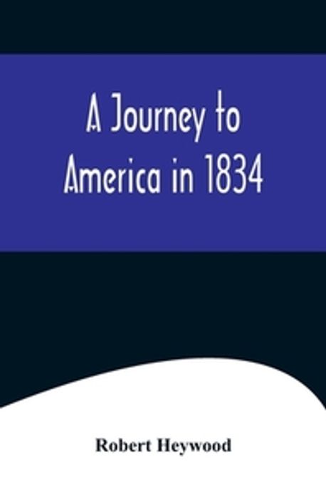 A Journey to America in 1834 | Heywood, Robert - 교보문고