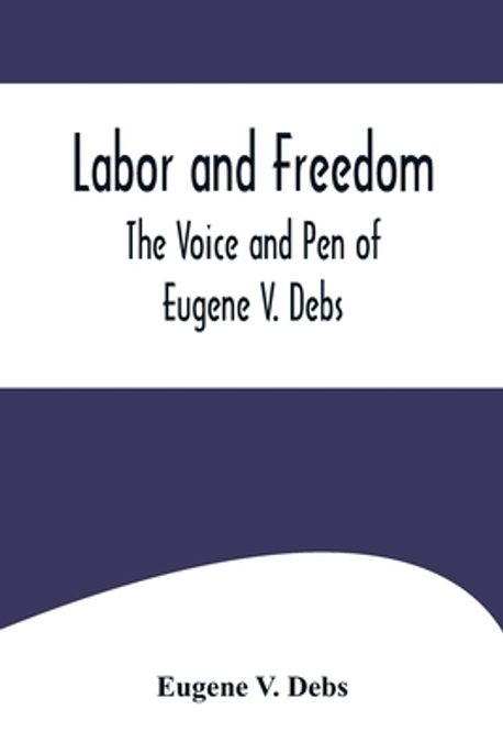Labor and Freedom | V. Debs, Eugene - 교보문고