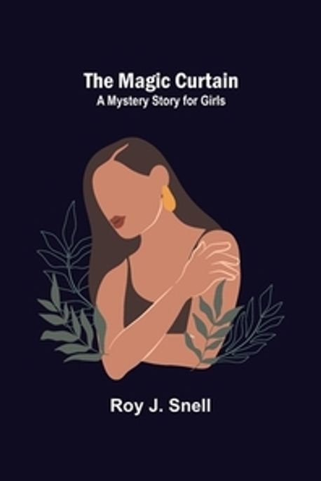 The Magic Curtain; A Mystery Story for Girls | J. Snell, Roy - 교보문고