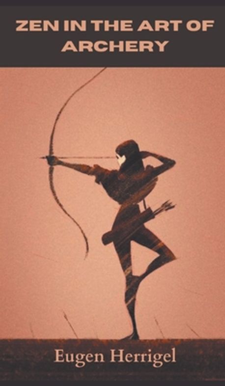 Zen in the art of Archery | Herrigel, Eugen - 교보문고