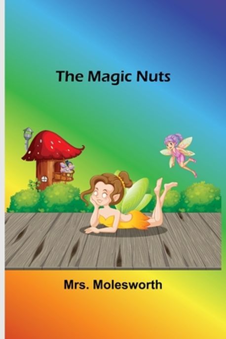 The Magic Nuts | Mary Louisa Molesworth - 교보문고