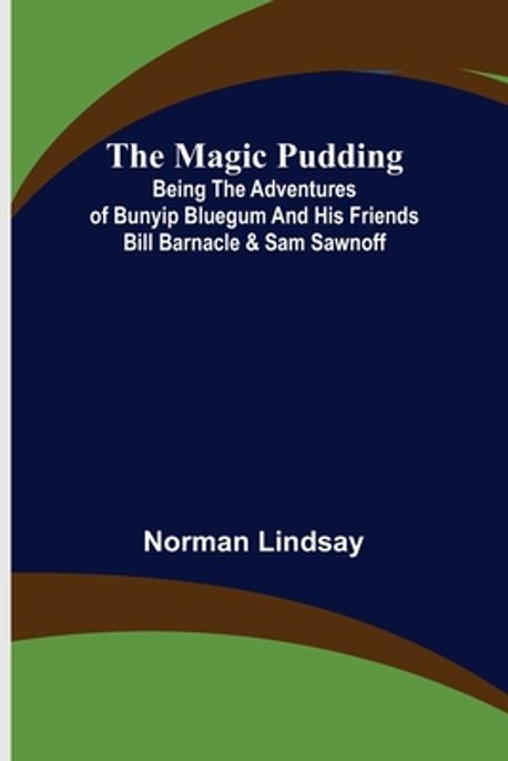 The Magic Pudding; Being the Adventures of Bunyip Bluegum and His ...