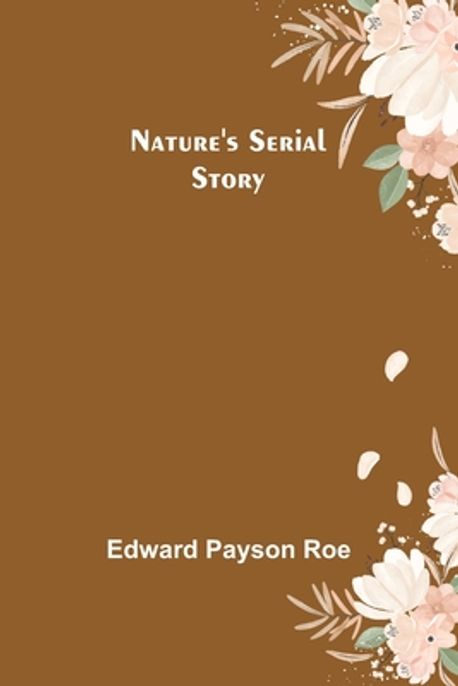 Nature's Serial Story | Payson Roe, Edward - 교보문고