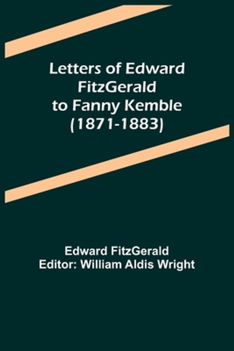 Letters of Edward FitzGerald to Fanny Kemble (1871-1883) | Fitzgerald, Edward - 교보문고