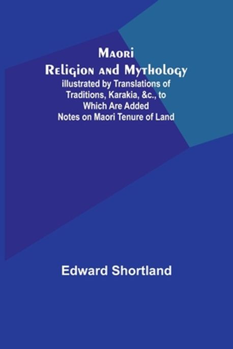 Maori Religion and Mythology; Illustrated by Translations of Traditions ...