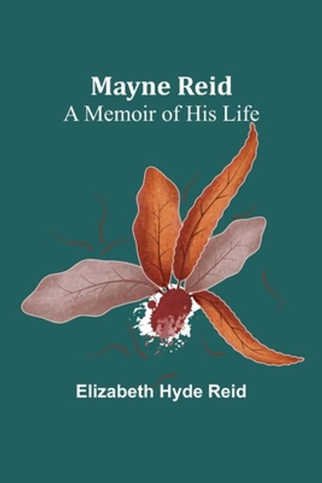 Mayne Reid | Hyde Reid, Elizabeth - 교보문고