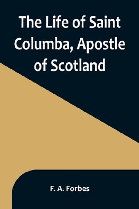 The Life of Saint Columba, Apostle of Scotland | A. Forbes, F. - 교보문고