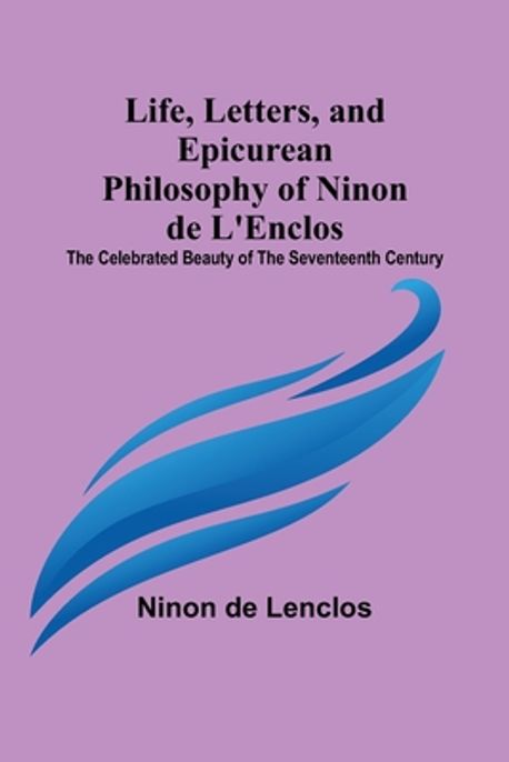 Life, Letters, and Epicurean Philosophy of Ninon de L'Enclos | Ninon de ...