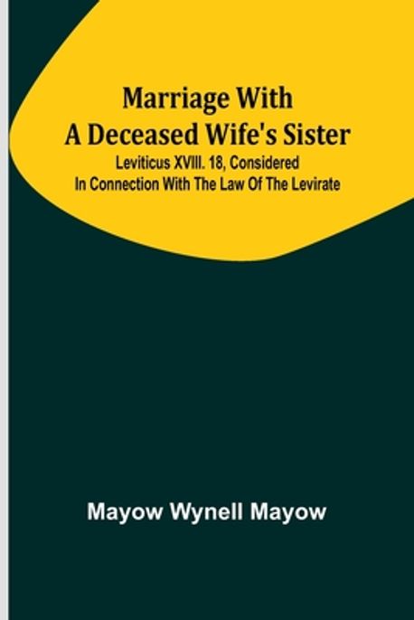 Marriage with a deceased wife's sister; Leviticus XVIII. 18, considered ...
