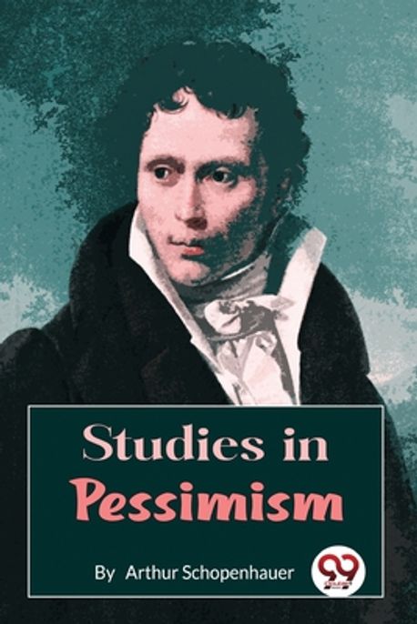 Studies In Pessimis | Schopenhauer, Arthur - 교보문고