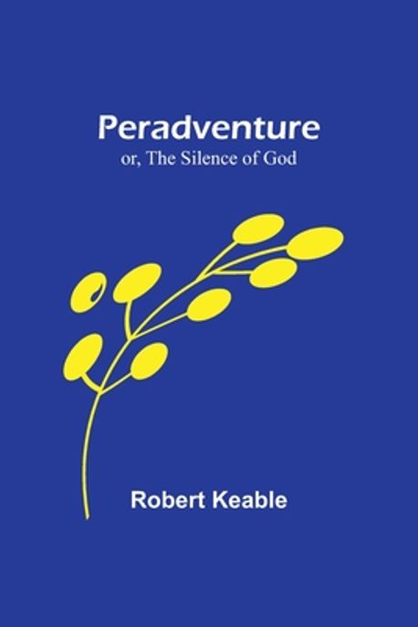 Peradventure; or, The Silence of God | Keable, Robert - 교보문고
