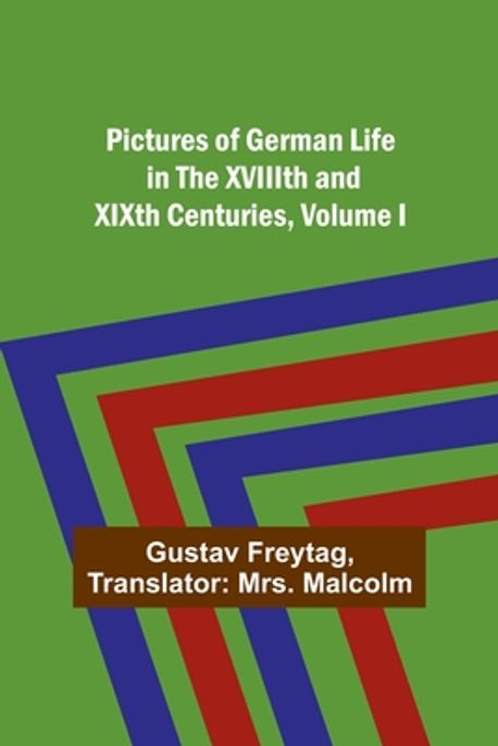 Pictures of German Life in the XVIIIth and XIXth Centuries, Volume I ...