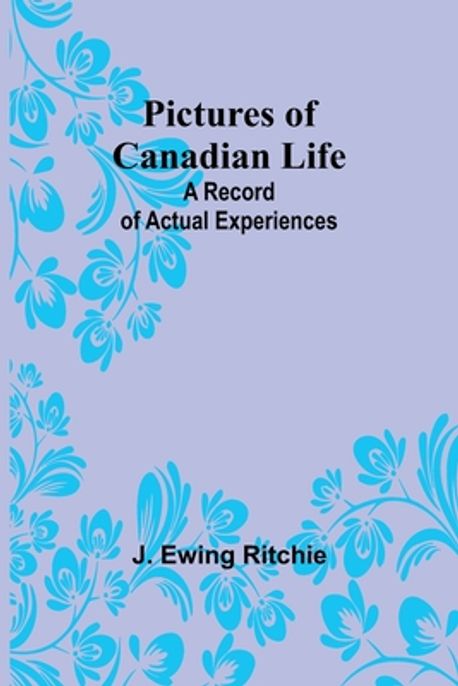 Pictures of Canadian Life | Ritchie, J. Ewing - 교보문고