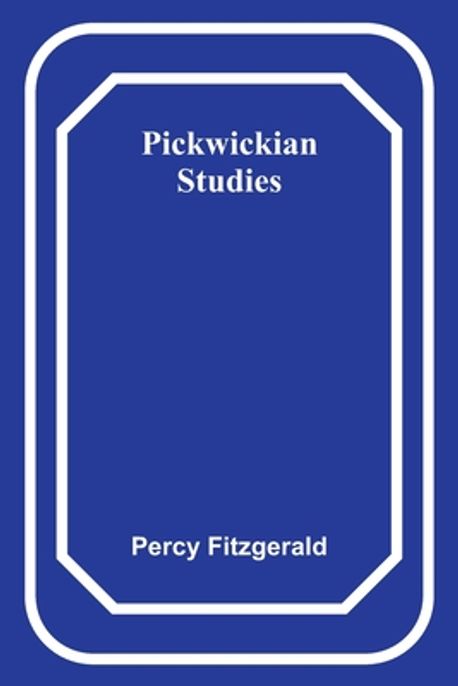 Pickwickian Studies | Fitzgerald, Percy - 교보문고