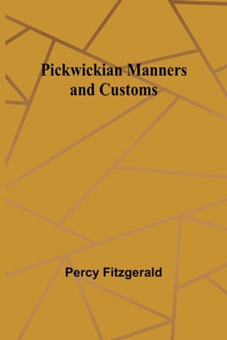 Pickwickian Manners and Customs | Fitzgerald, Percy - 교보문고