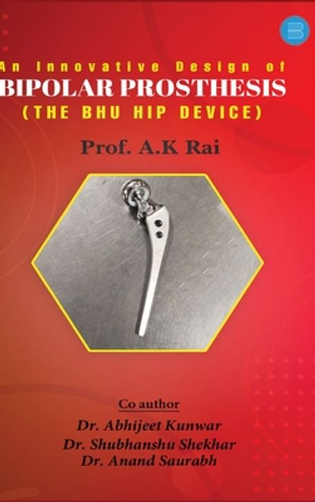 An innovative design of bipolar prosthesis (THE BHU HIP DEVICE) | Kumar ...