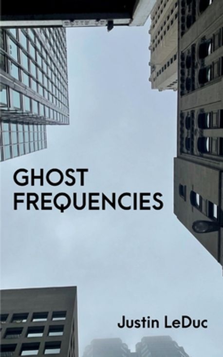 Ghost Frequencies | Leduc, Justin - 교보문고