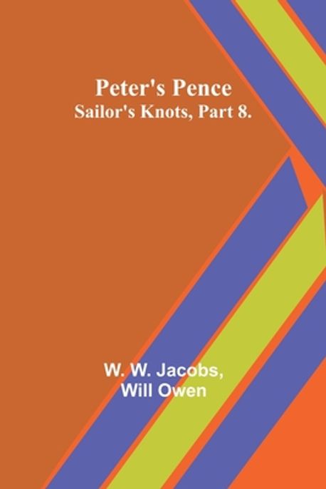 Peter's Pence;Sailor's Knots, Part 8. | Jacobs, W. W. - 교보문고