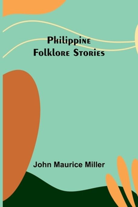 Philippine Folklore Stories | Miller, John Maurice - 교보문고