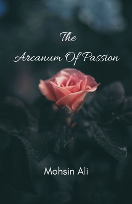 The Arcanum Of Passion | Ali, Mohsin - 교보문고