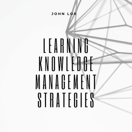 Learning Knowledge Management Strategies | Lok, John - 교보문고