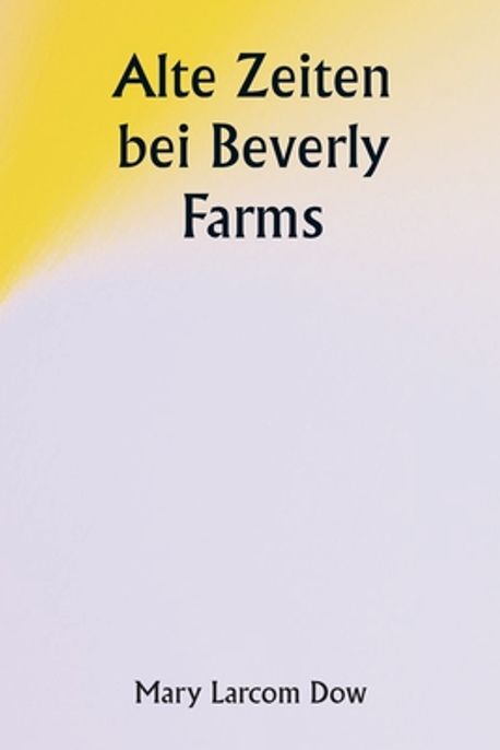 Old Days at Beverly Farms | Dow, Mary Larcom - 교보문고