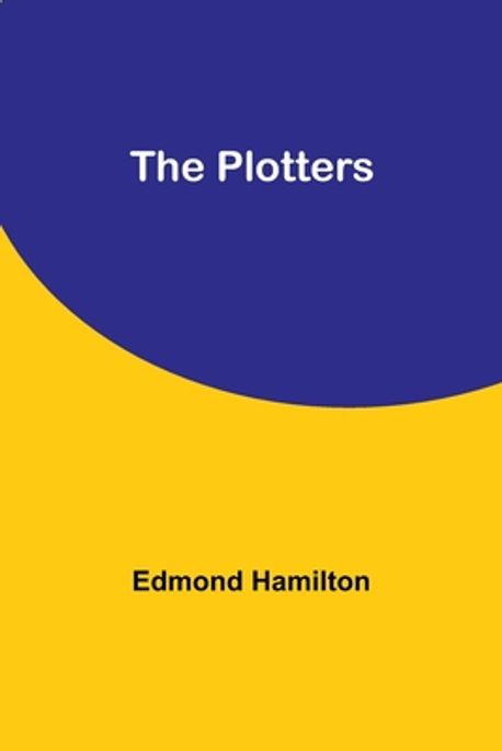 The Plotters | Hamilton, Edmond - 교보문고