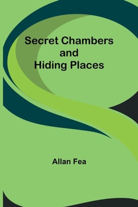 Secret Chambers and Hiding Places | Fea, Allan - 교보문고