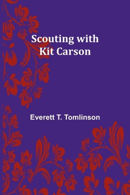 Scouting with Kit Carson | Tomlinson, Everett T. - 교보문고