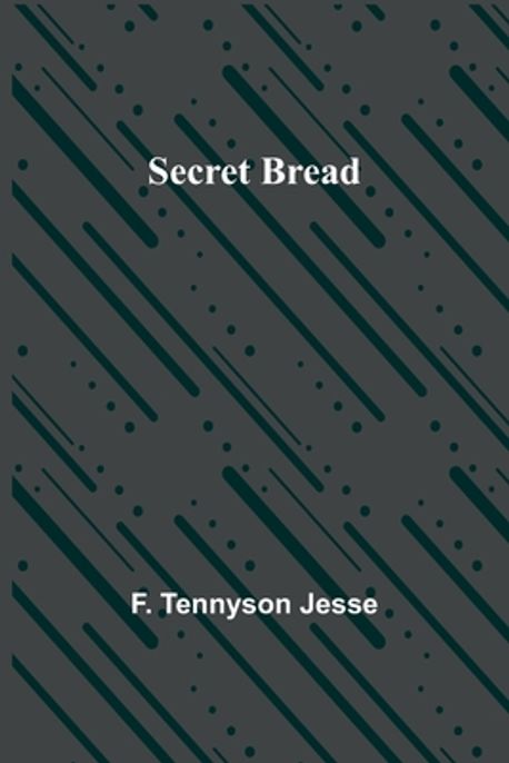 Secret Bread | Jesse, F. Tennyson - 교보문고