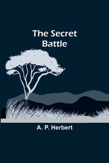The Secret Battle | Herbert, A. P. - 교보문고