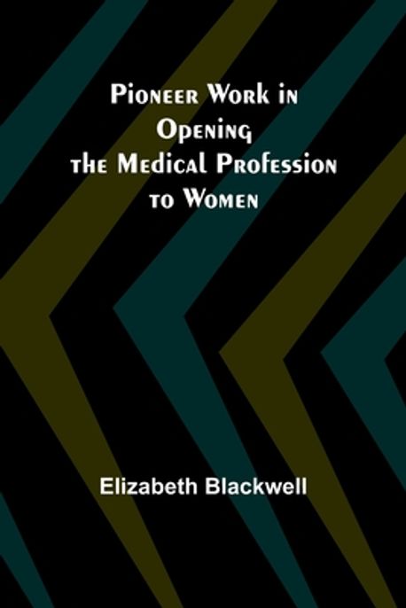 Pioneer Work in Opening the Medical Profession to Women | Blackwell ...