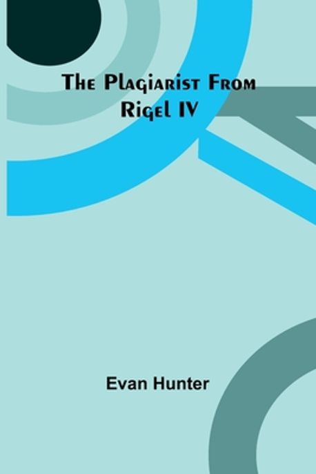 The Plagiarist From Rigel IV | Hunter, Evan - 교보문고