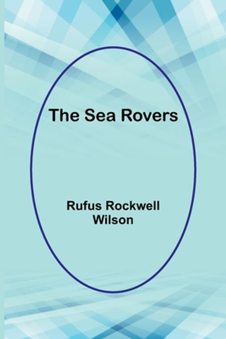 The Sea Rovers | Wilson, Rufus Rockwell - 교보문고