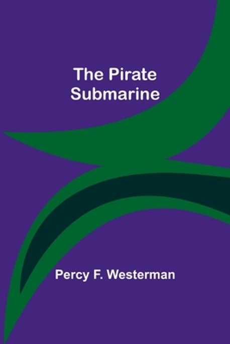 The Pirate Submarine | Westerman, Percy F. - 교보문고
