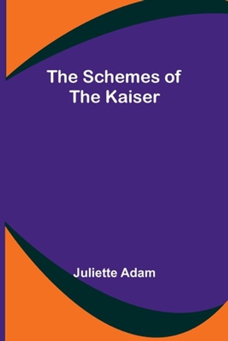 The Schemes of the Kaiser | Adam, Juliette - 교보문고