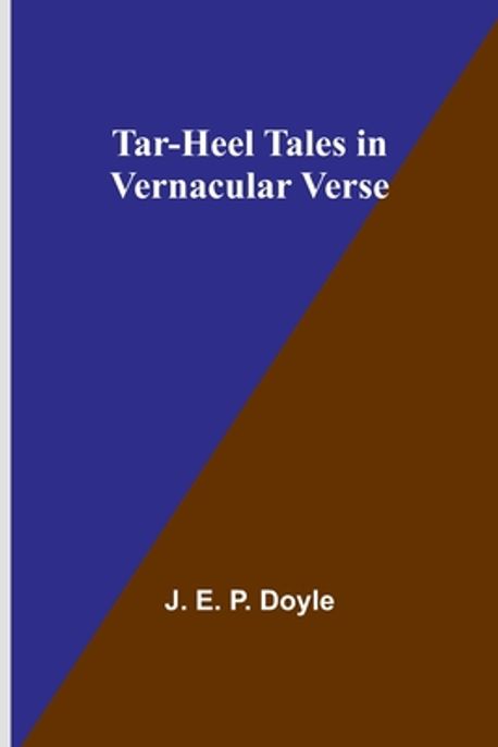 Tar-Heel Tales in Vernacular Verse | Doyle, J. E. - 교보문고