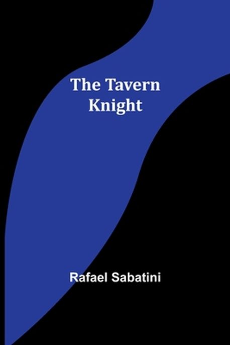 The tavern knight | Sabatini, Rafael - 교보문고